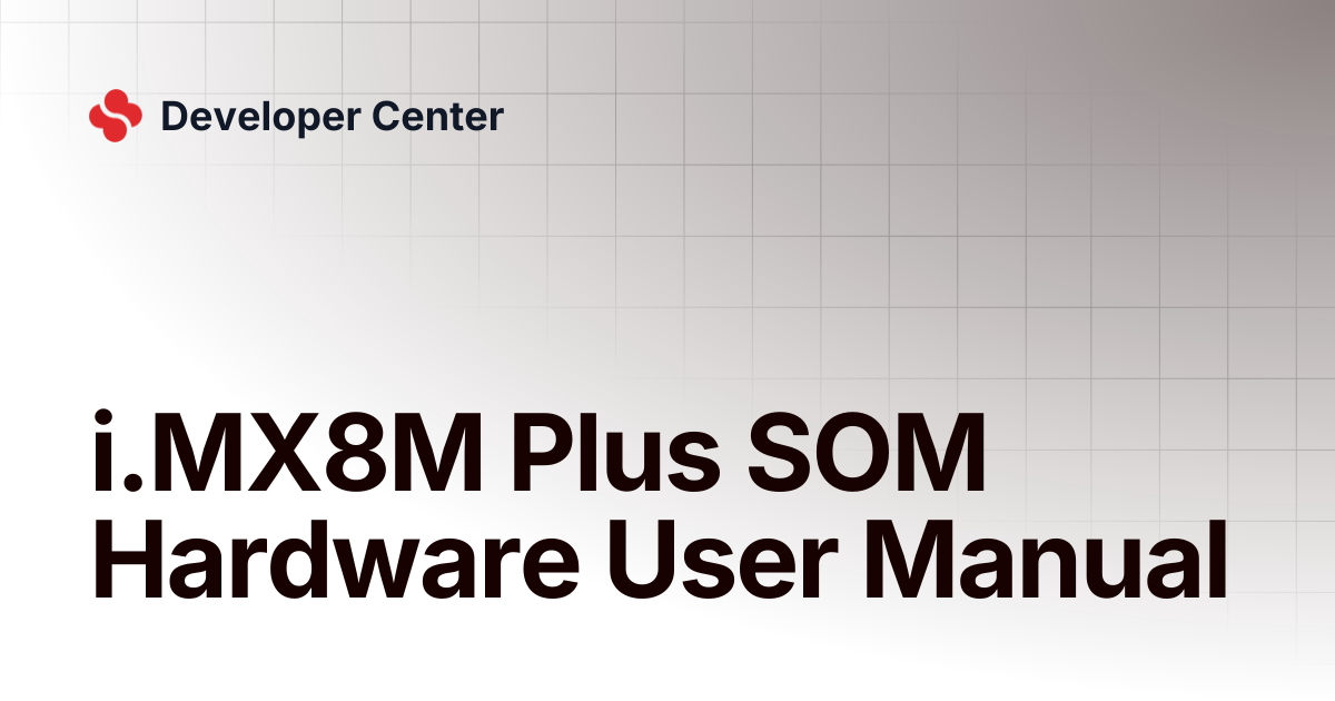 i.MX8M Plus SOM Hardware User Manual | Developer Center